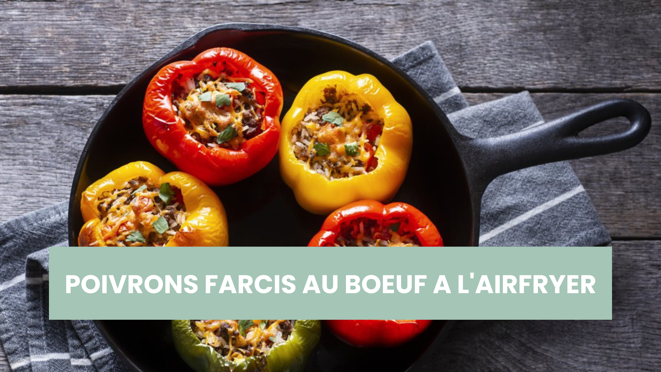 POIVRONS FARCIS AU BOEUF ET EPICES DOUCES A L'AIRFRYER – Un Bon Matin