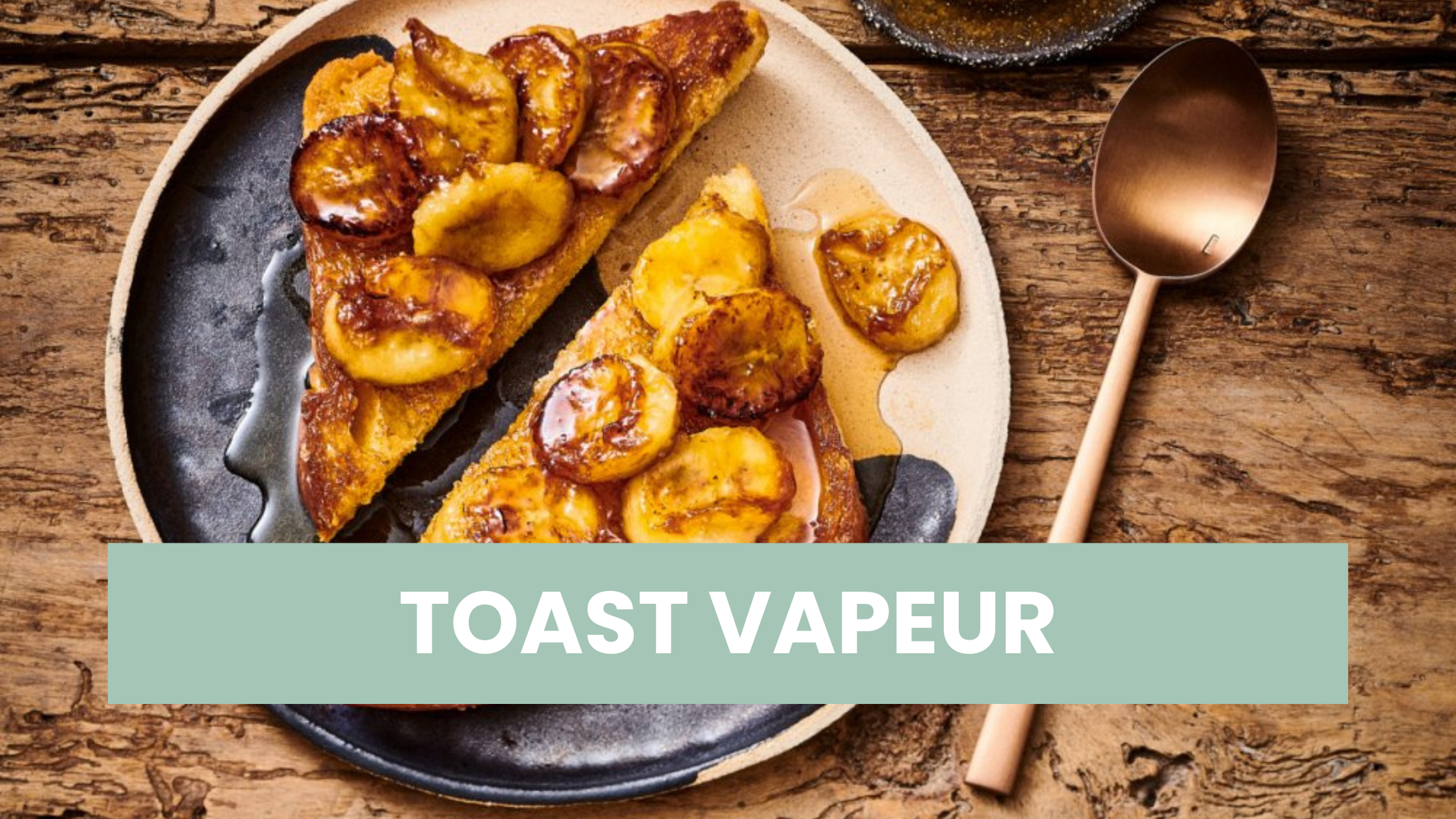TOAST VAPEUR A LA BANANE CARAMELISEE & CANNELLE – Un Bon Matin